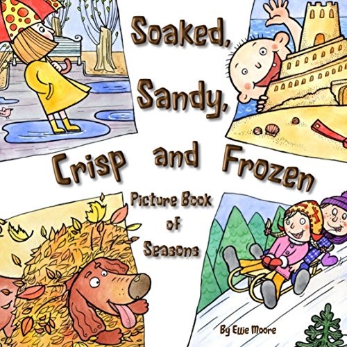 Amazon.com: Soaked, Sandy, Crisp and Frozen: A Picture Book of Seasons ...