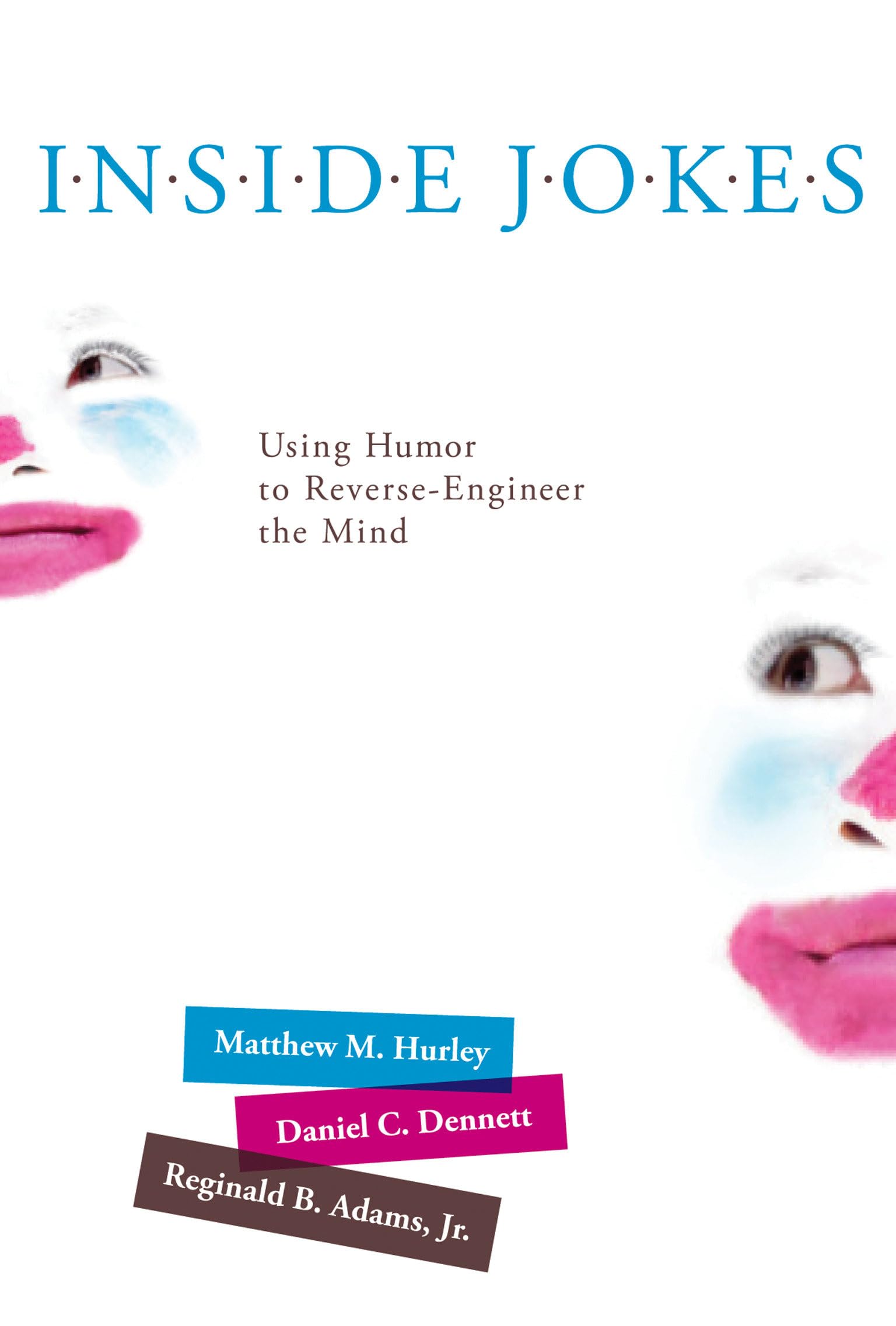 Inside Jokes: Using Humor to Reverse-Engineer the Mind: Hurley, Matthew ...