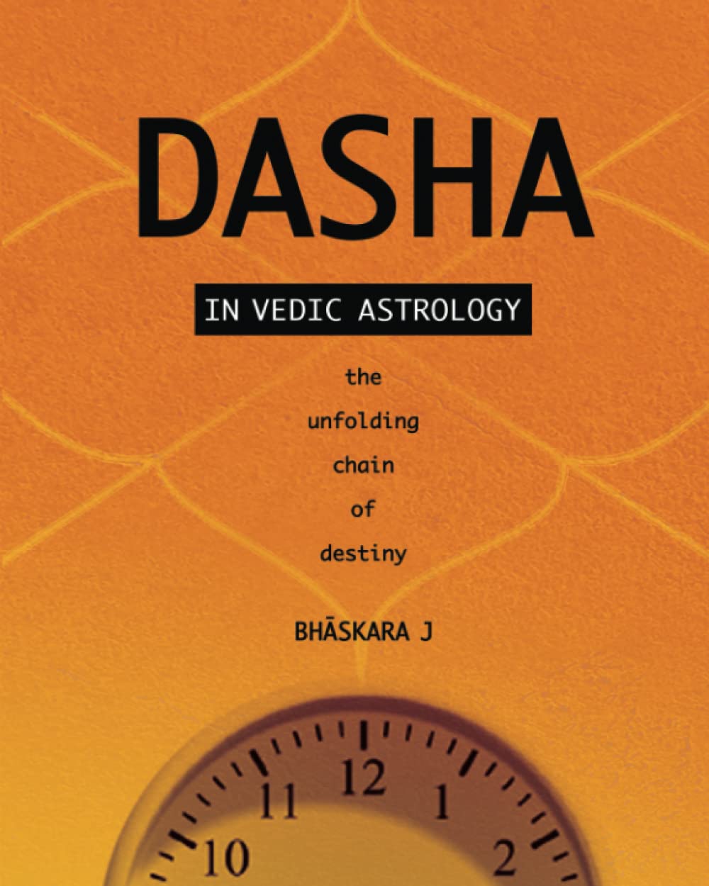 Dasha in Vedic Astrology: the unfolding chain of destiny: J, Bhāskara ...