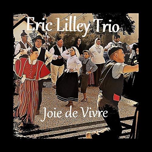 Eric Lilley Trio - Joie De Vivre - Amazon.com Music