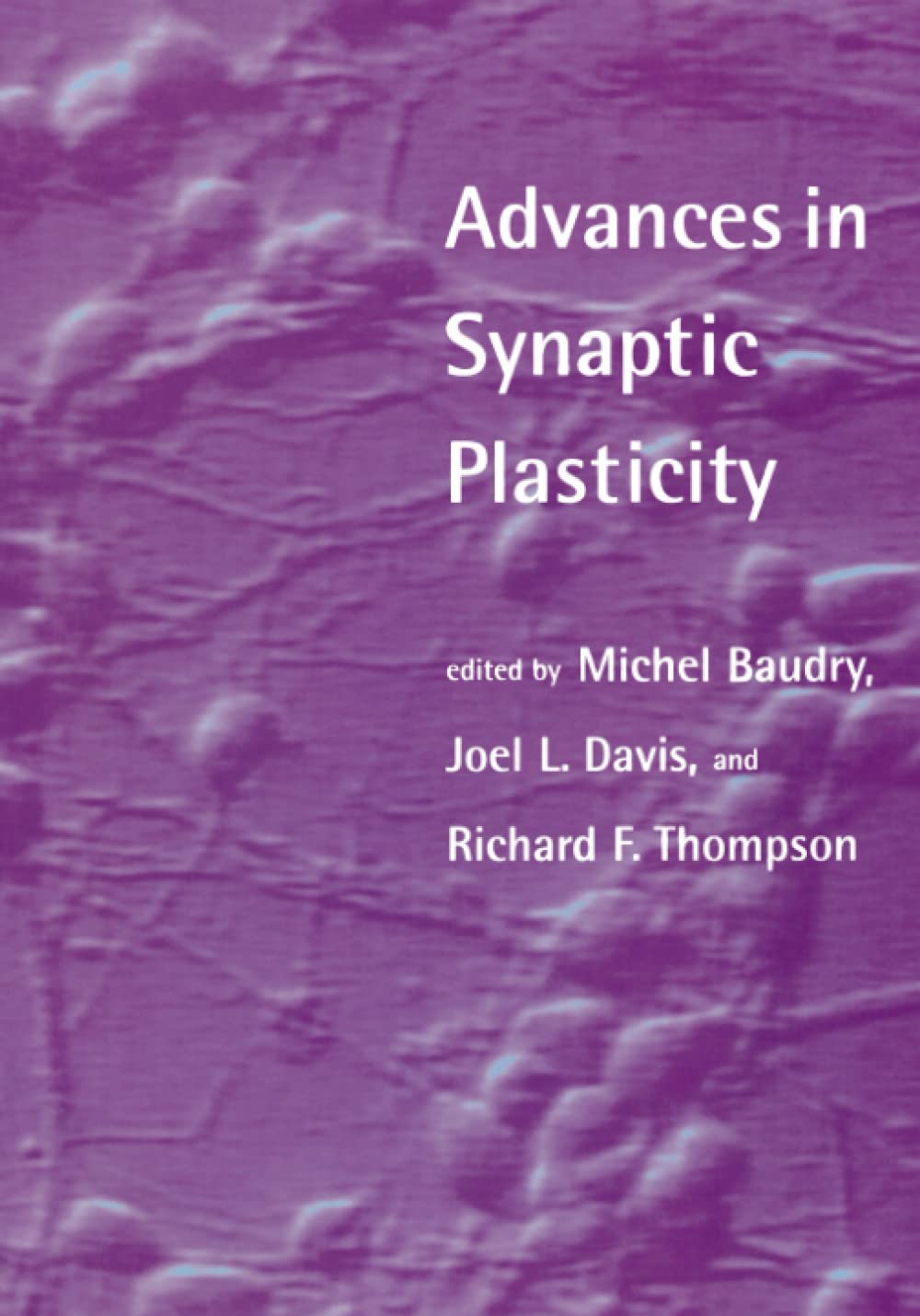Advances in Synaptic Plasticity : Baudry, Michel, Davis, Joel L ...