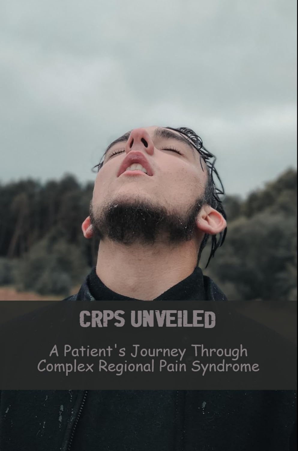 Crps Unveiled: A Patient's Journey Through Complex Regional Pain ...