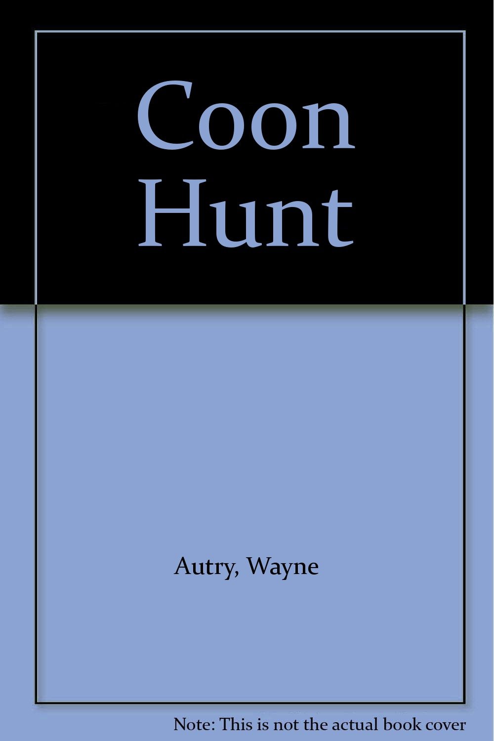 Coon Hunt: Autry, Wayne, William Wible: 9780965998802: Amazon.com: Books