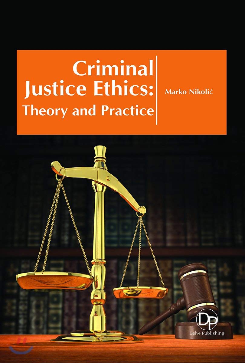 Criminal Justice Ethics: Theory and Practice [Hardcover] [Jan 01, 2017 ...
