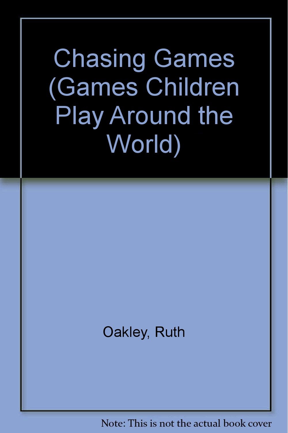 Chasing Games (Games Children Play Around the World): Oakley, Ruth ...