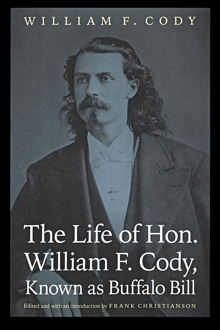 The Life of Hon. William F. Cody, Known as Buffalo Bill (The Papers of ...