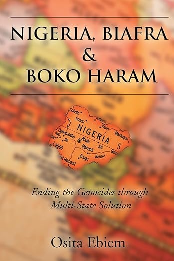 Amazon.com: NIGERIA, BIAFRA AND BOKO HARAM: ENDING THE GENOCIDES THROUGH MULTISTATE SOLUTION ...