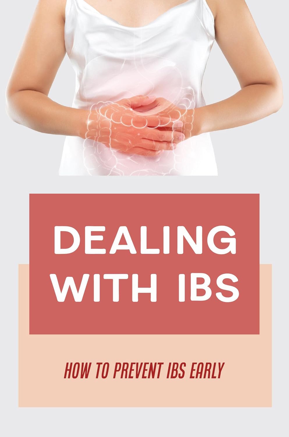 Dealing With IBS: How To Prevent IBS Early - Kindle edition by June ...