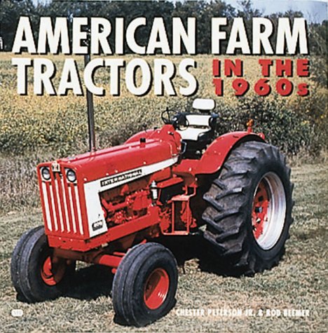 American Farm Tractors in the 1960s: Peterson, Chester, Beemer, Rod ...