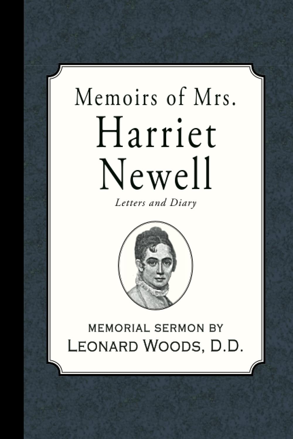 Memoirs of Mrs. Harriet Newell: Newell, Harriet, Woods, Leonard ...
