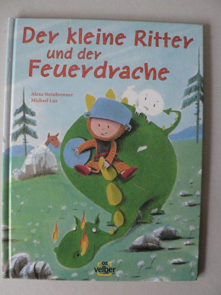 Der kleine Ritter und der Feuerdrache : Steinbrenner, Alexa, Luz ...