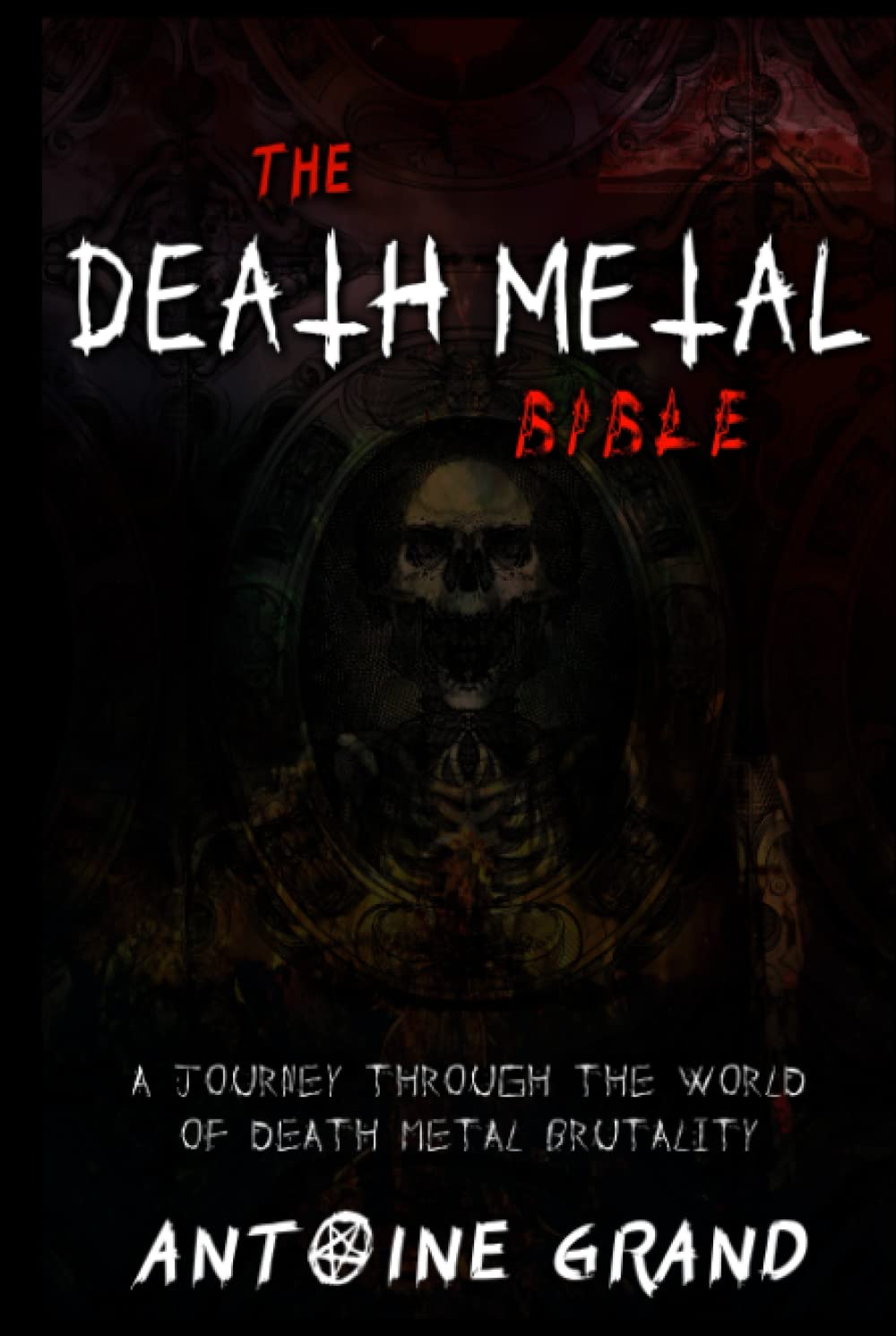 The Death Metal Bible: A Journey Through the World of Death Metal ...