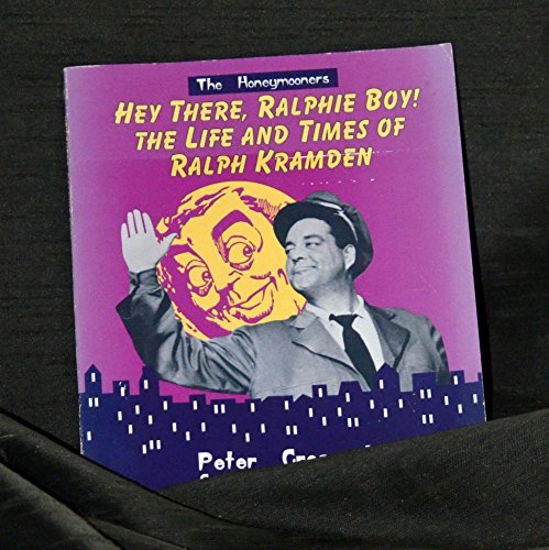 Hey, There, Ralphie Boy!: The Life and Times of Ralph Kramden (The ...