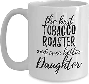 Amazon.com: Tobacco Roaster Daughter Funny Gift Idea For Girl Mug Gag ...