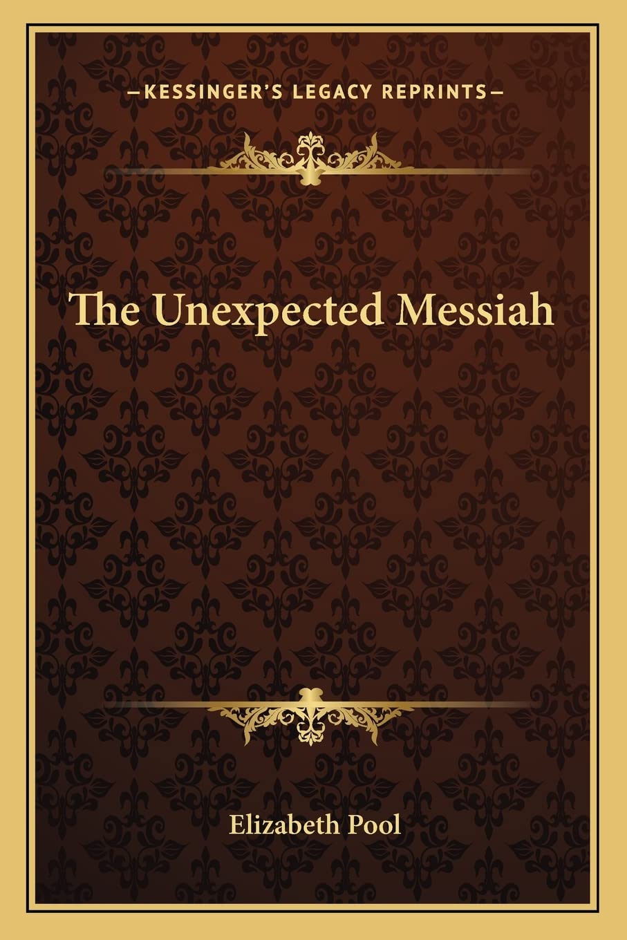 Amazon.com: The Unexpected Messiah: 9781162920412: Pool, Elizabeth: Books
