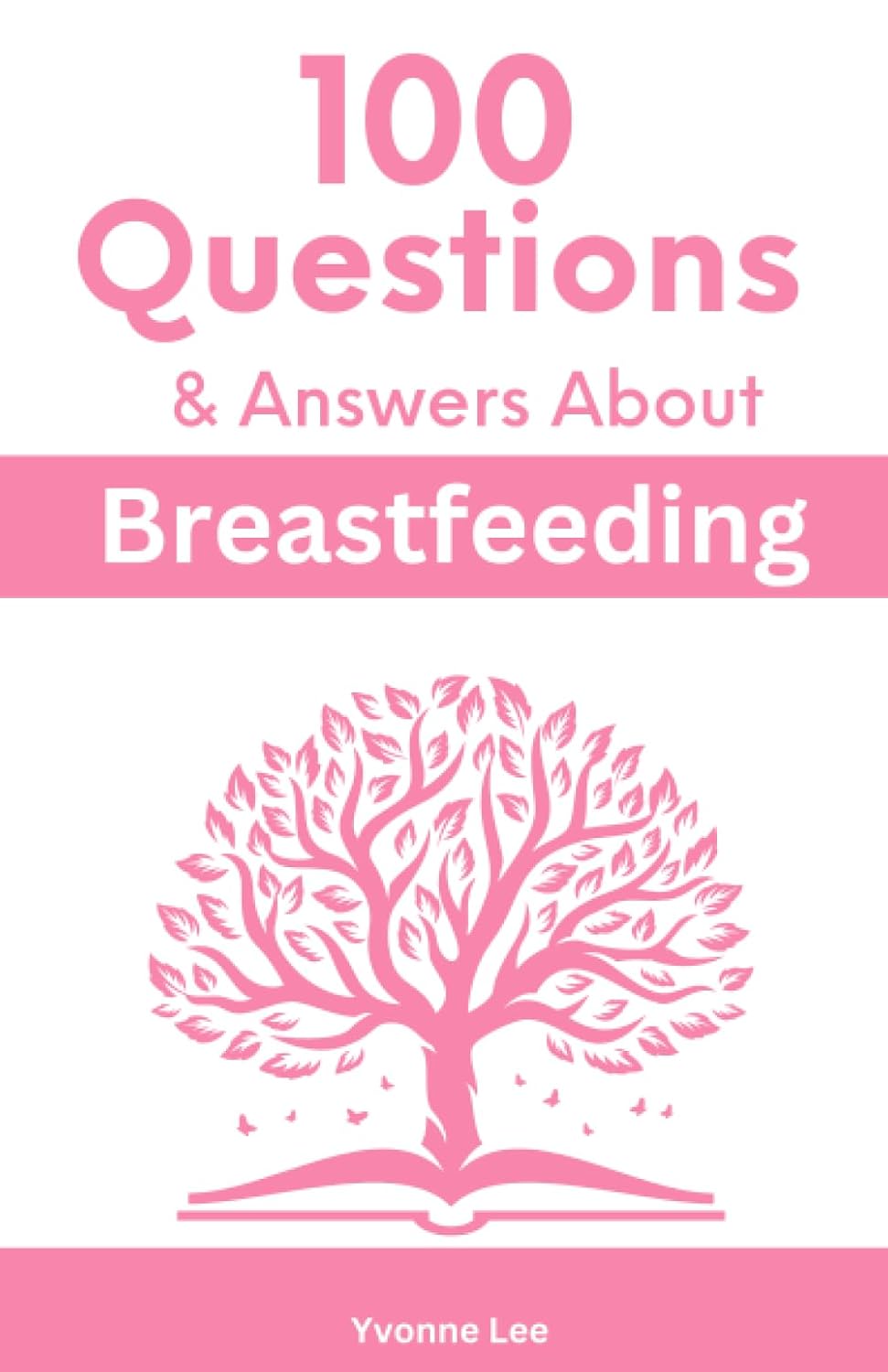 100 Questions & Answers About Breastfeeding: Lee, Ms Yvonne ...