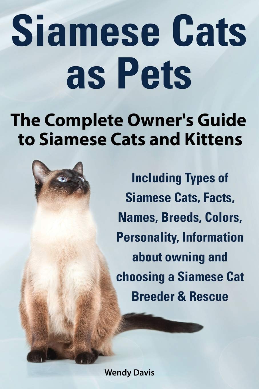 Siamese Cats as Pets. Complete Owner's Guide to Siamese Cats and ...