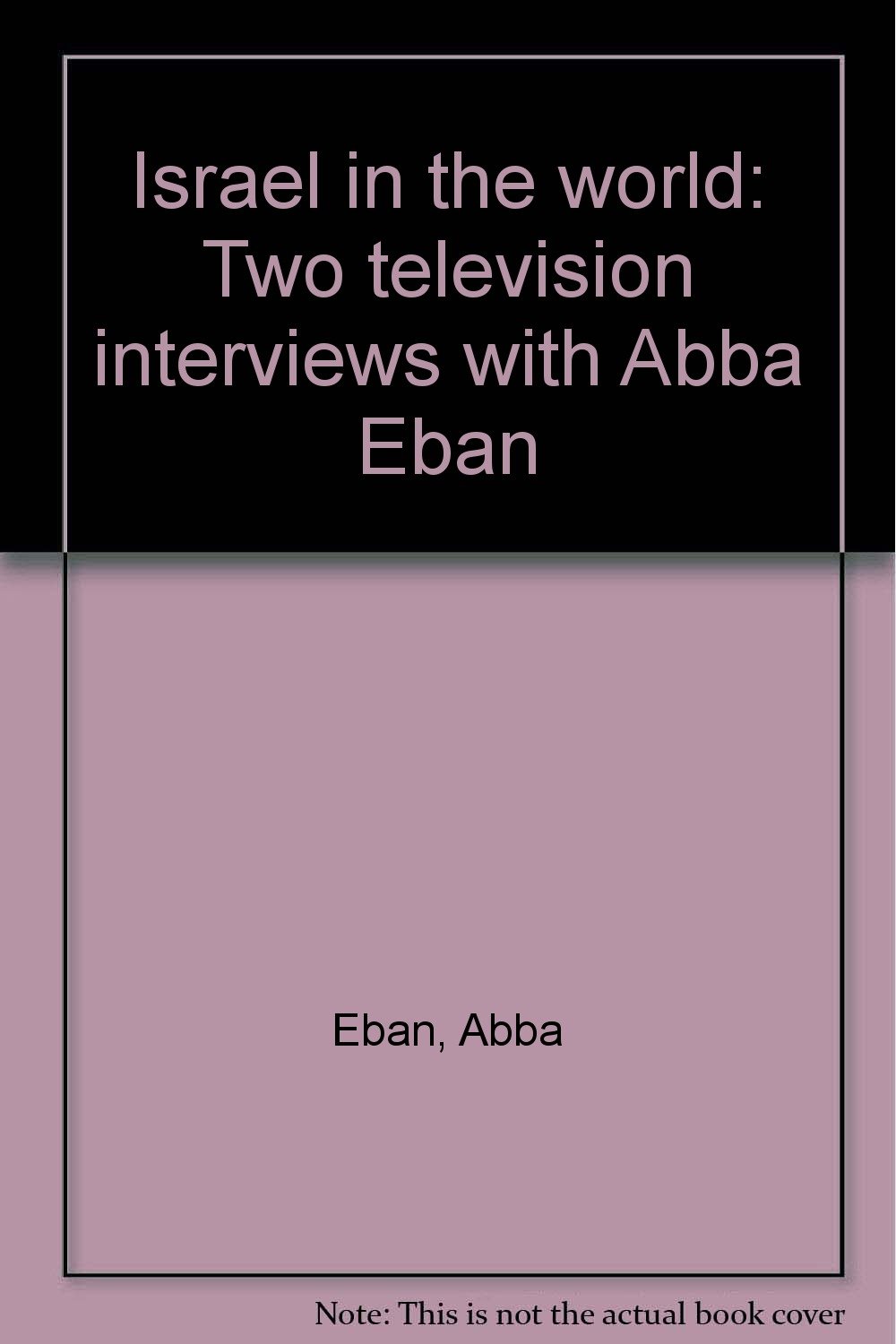 Israel in the world: Two television interviews with Abba Eban: Abba ...