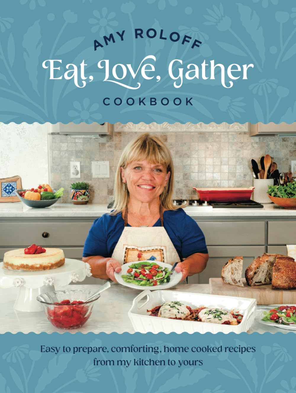 Amy Roloff Eat, Love, Gather Cookbook (Amy Roloff Eat, Love Gather Vol ...