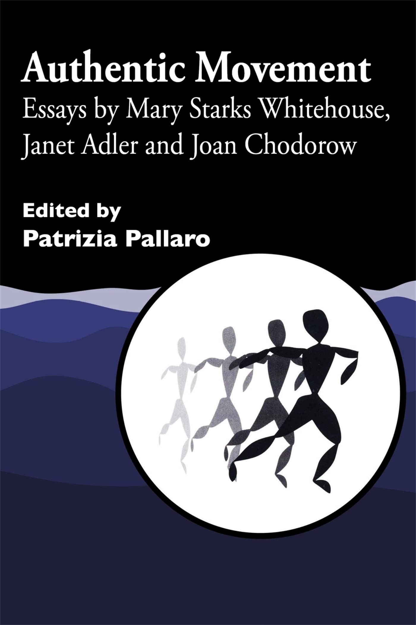 Authentic Movement: Essays by Mary Starks Whitehouse, Janet Adler and ...