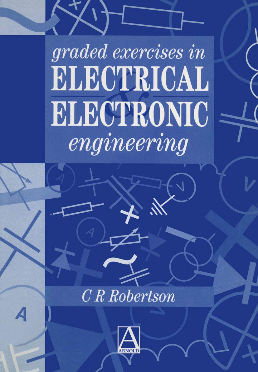 Graded Exercises in Electrical and Electronic Engineering: Robertson, C ...