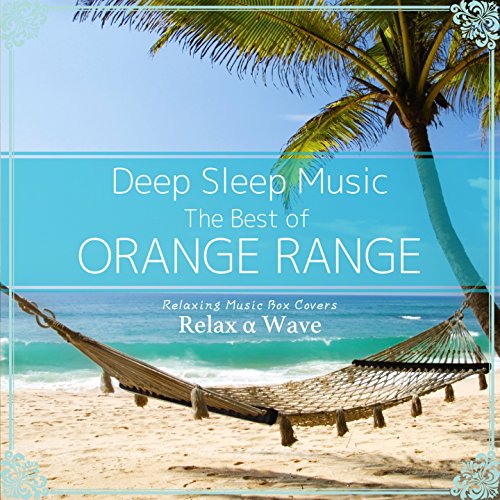 Amazon.com: Deep Sleep Music - The Best of Orange Range: Relaxing Music ...
