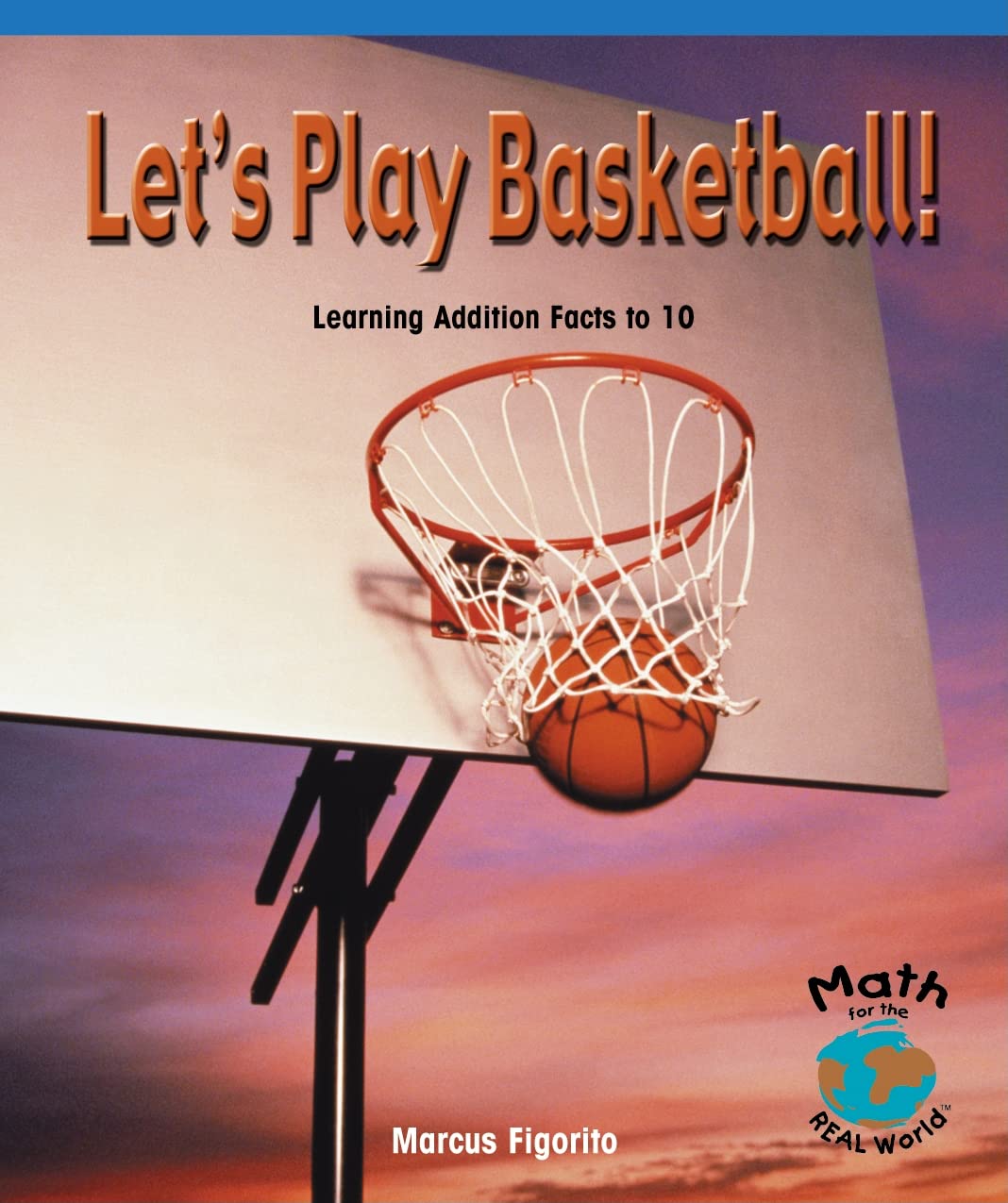 Let's Play Basketball! Learning Addition Facts to 10 (Math for the Real ...