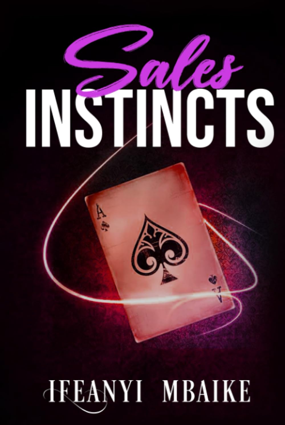 Sales Instincts: Become a master of sales: Mbaike, Ifeanyi C ...