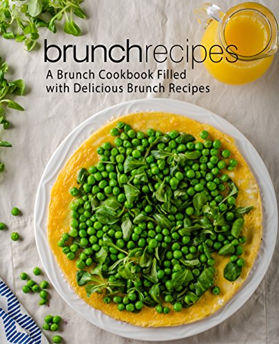 Brunch Recipes: A Brunch Cookbook Filled with Delicious Brunch Recipes ...