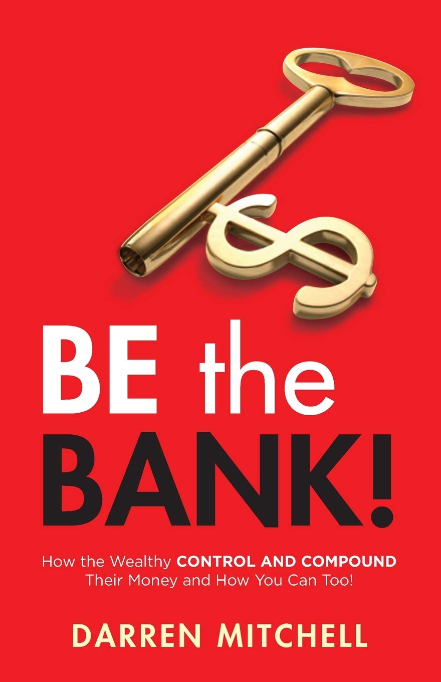 Be the Bank!: How the Wealthy CONTROL and COMPOUND Their Money and How ...