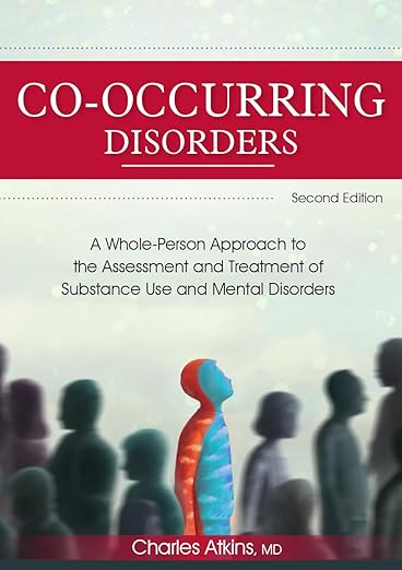 Co-Occurring Disorders: A Whole-Person Approach to the Assessment and ...