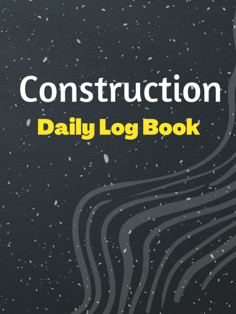 Construction Daily Log Book: Construction Management Logbook To Record ...