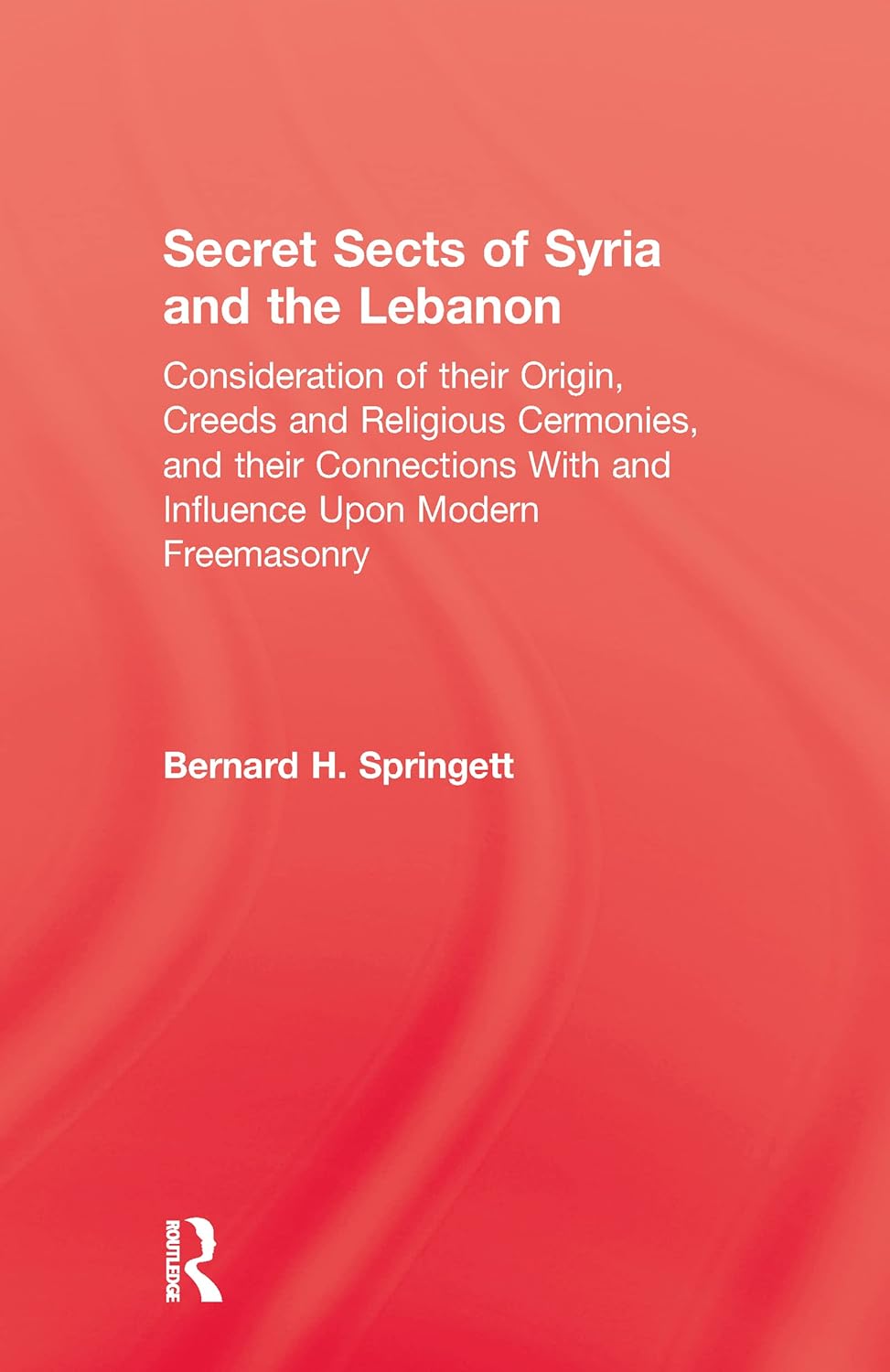 Secret Sects Of Syria: Consideration of their Origin, Creeds and ...