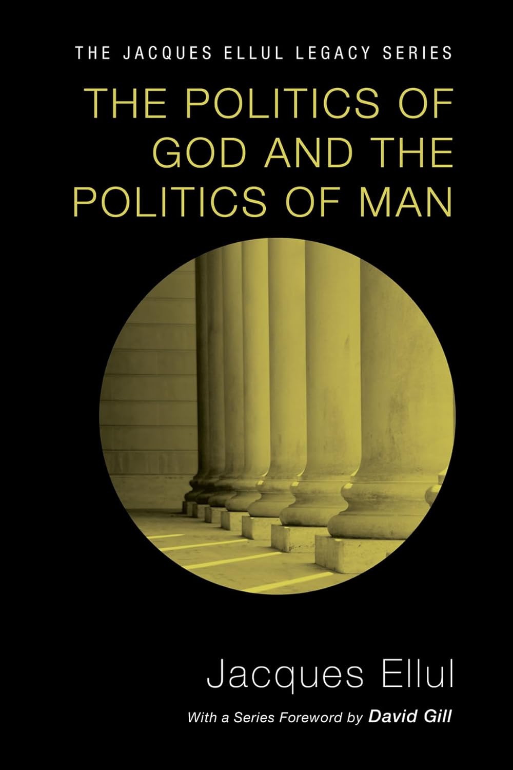The Politics of God and the Politics of Man (Jacques Ellul Legacy ...