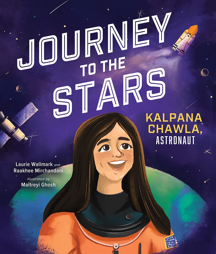 Journey to the Stars: Kalpana Chawla, Astronaut: Wallmark, Laurie ...