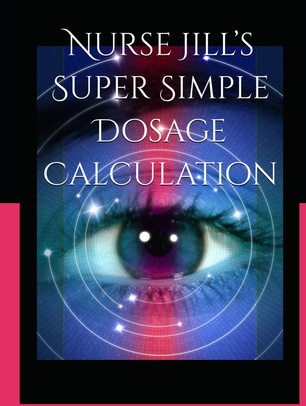 Nurse Jill’s Super Simple Dosage Calculation: For Nursing Students!: 9798394463815: Medicine ...