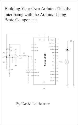 Building Your Own Arduino Shields: Interfacing with the Arduino Using Basic Components ...