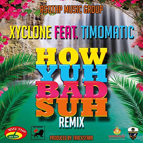 How Yuh Bad Suh (Remix) [feat. Timomatic] by Xyclone on Amazon Prime Music