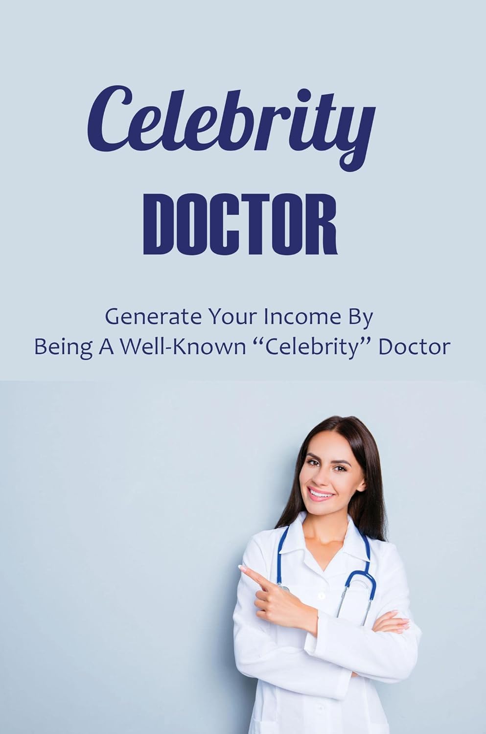 Celebrity Doctor: Generate Your Income By Being A Well-Known “Celebrity ...