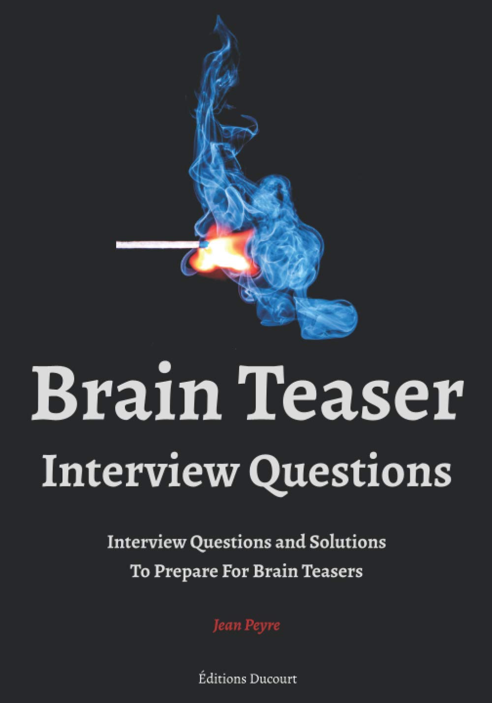 Brain Teaser Interview Questions: Peyre, Jean, Ducourt, Editions ...