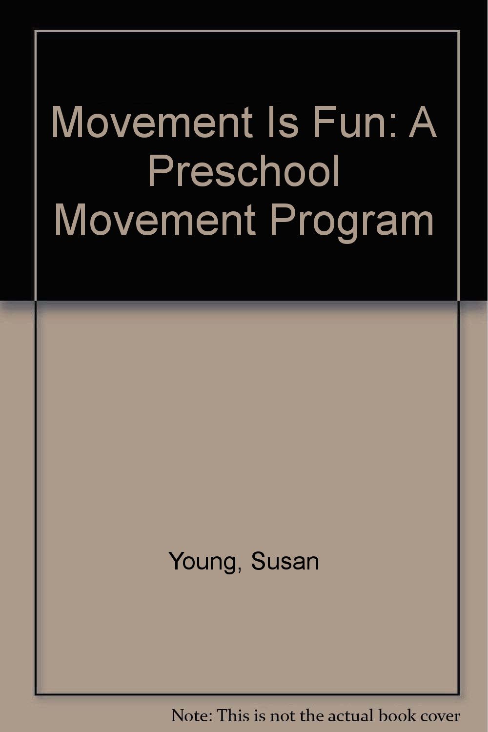 Movement Is Fun: A Preschool Movement Program: Young, Susan ...