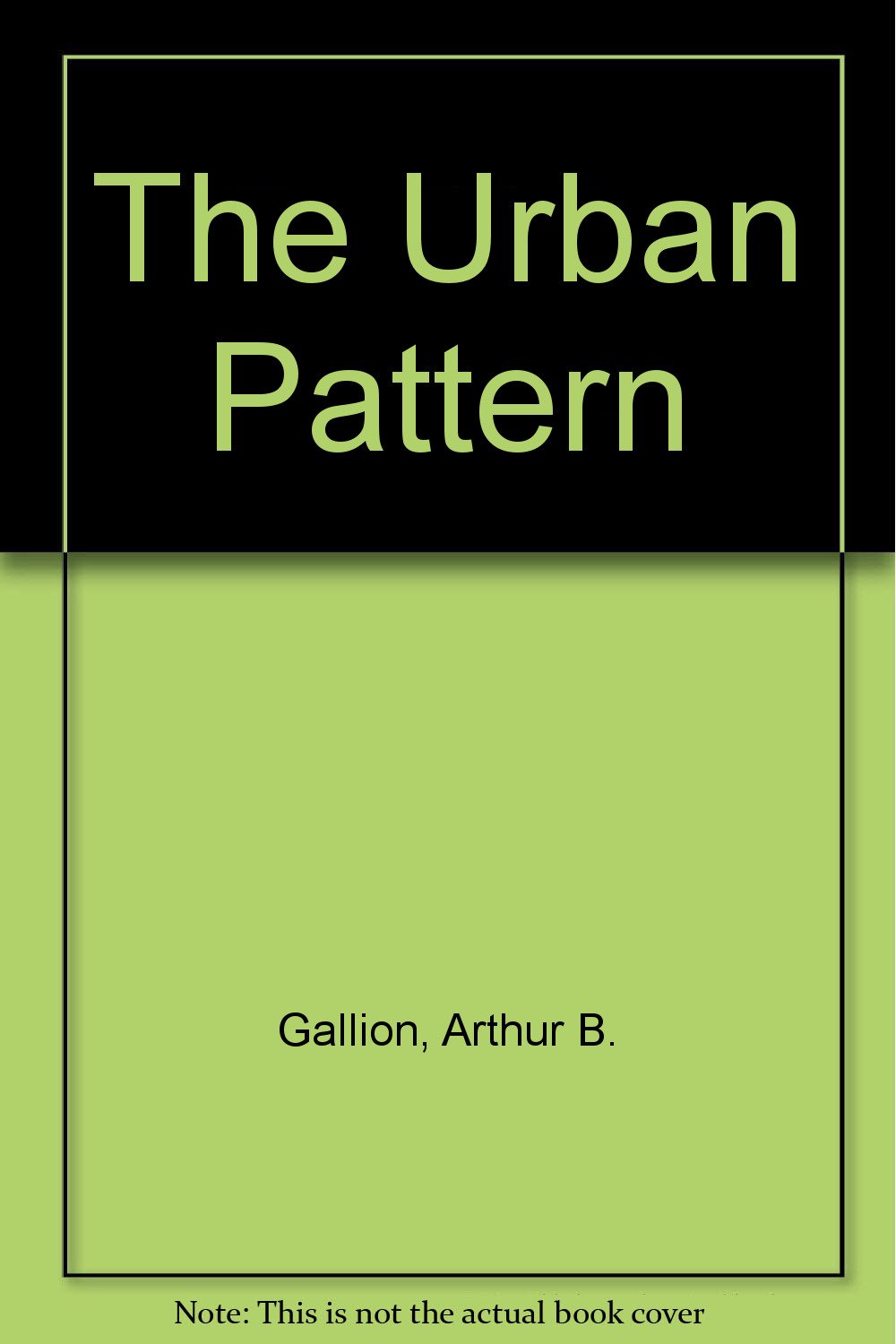 The Urban Pattern: Gallion, Arthur B.: Amazon.com: Books