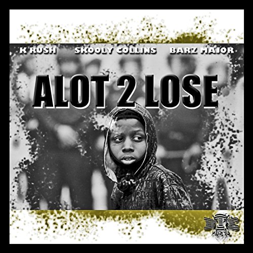 Amazon.co.jp: Alot 2 Lose [Explicit] : K Rush, Skooly Collins & Barz Major: Digital Music