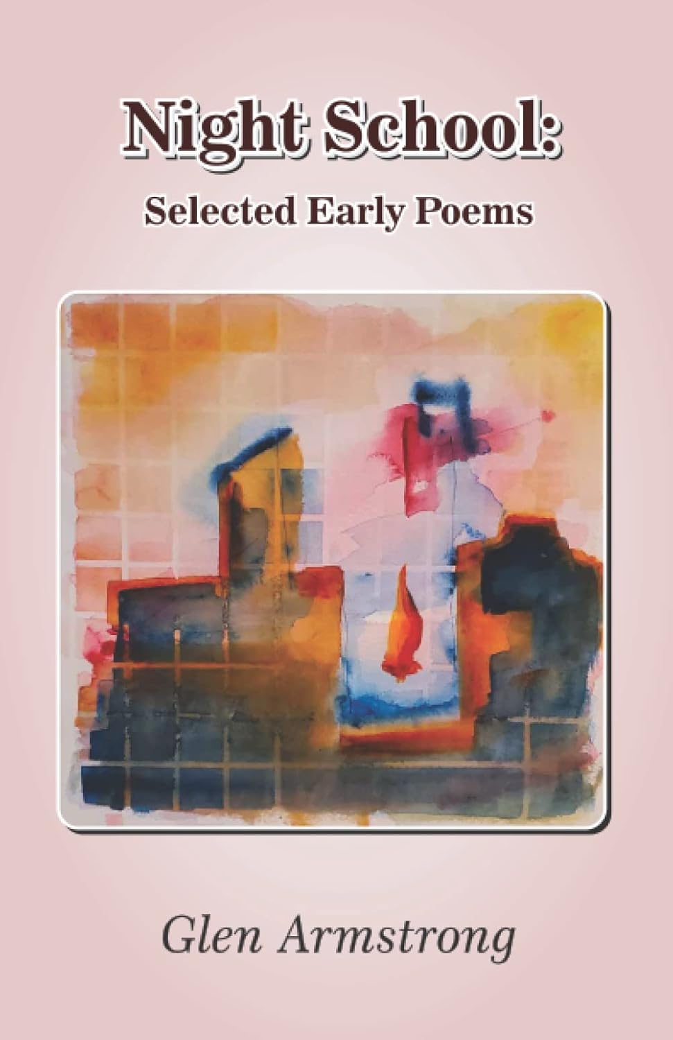 Night School: Selected Early Poems: Armstrong, Glen: 9789395224147 ...