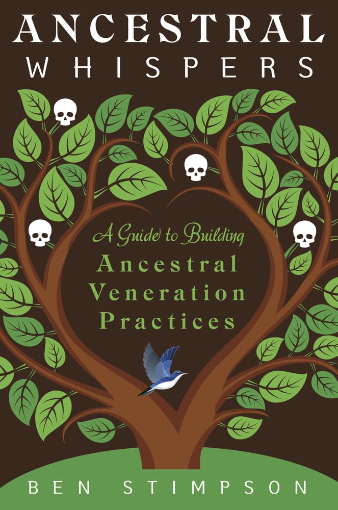 Ancestral Whispers: A Guide to Building Ancestral Veneration Practices: Stimpson, Ben ...