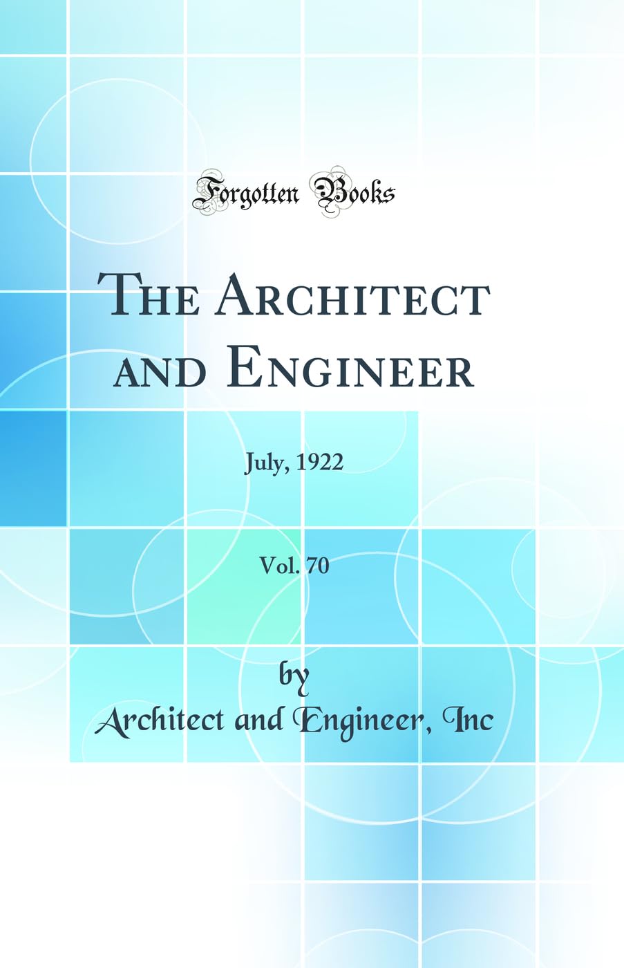 The Architect and Engineer, Vol. 70: July, 1922 (Classic Reprint): Inc ...