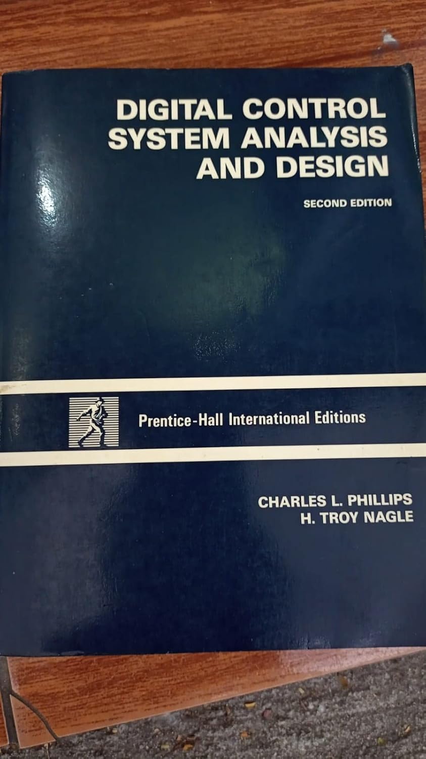 Digital Control System Analysis and Design: Phillips, Charles L., Nagle ...