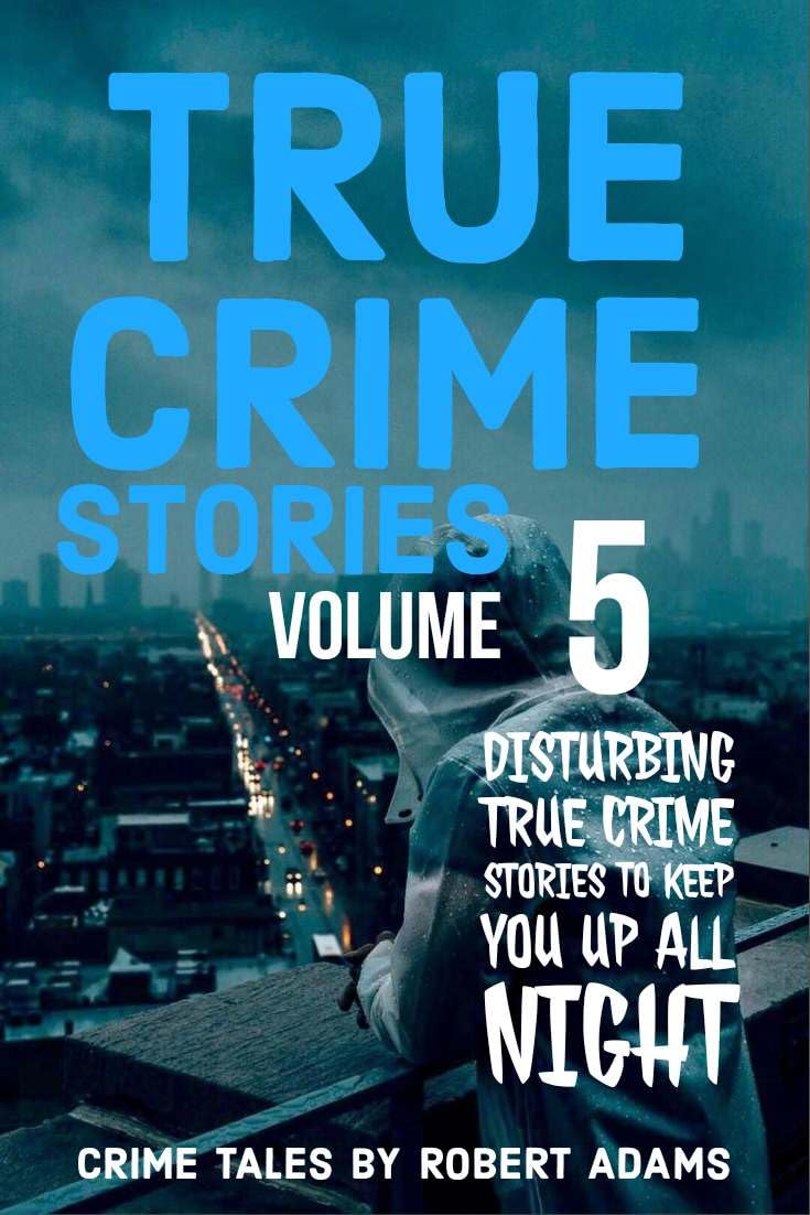 True Crime Stories: VOLUME 5: A collection of fascinating facts and ...