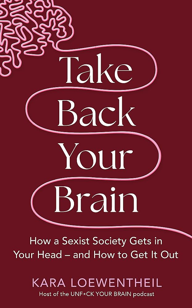 Take Back Your Brain: How a Sexist Society Gets in Your Head – and How ...