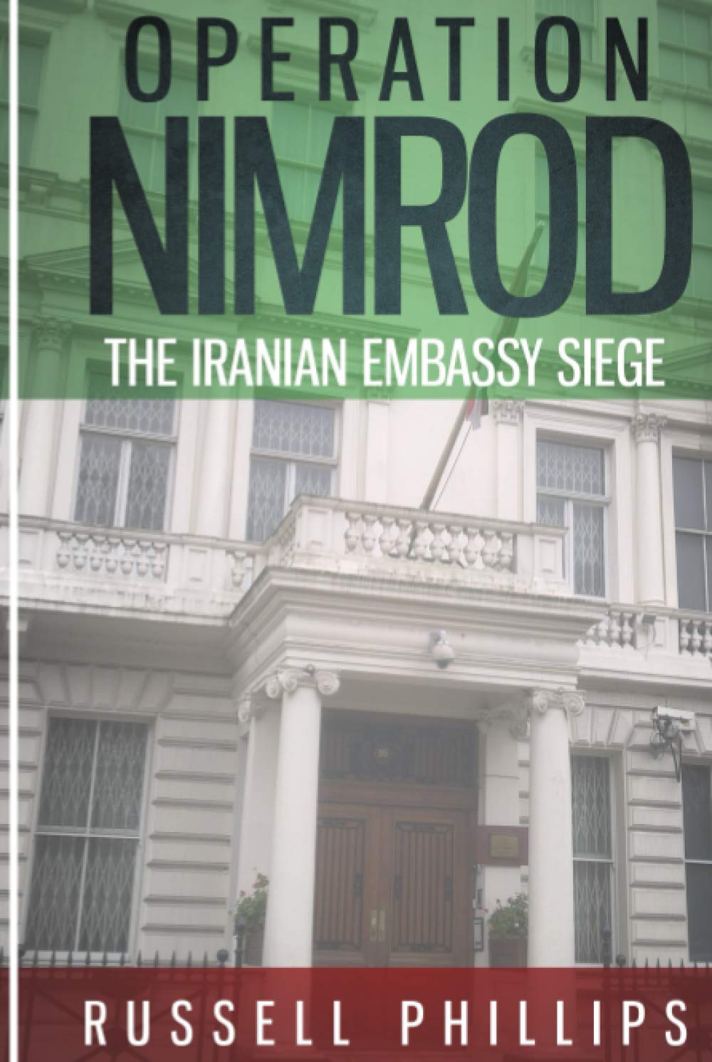 Operation Nimrod: The Iranian Embassy Siege: Amazon.co.uk: Phillips ...